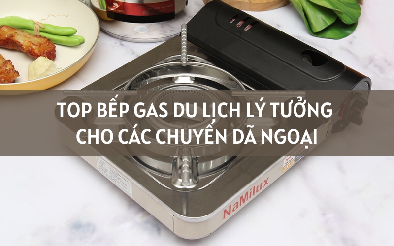 Top Bếp Gas Du Lịch Chất Lượng, Giá Rẻ Cho Các Chuyến Picnic